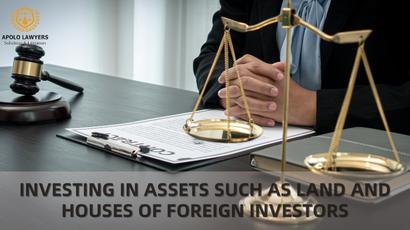 Investing In Assets Such As Land And Houses Of Foreign Investors